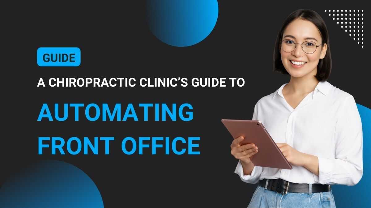 A Chiropractic Clinic’s Guide to Automating Front Office - zHealth