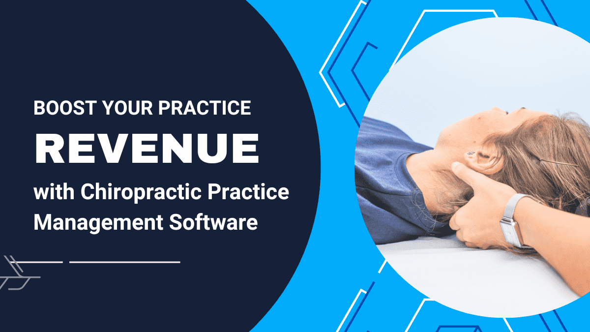 How To Boost Your Practice’s Revenue with Chiropractic Software