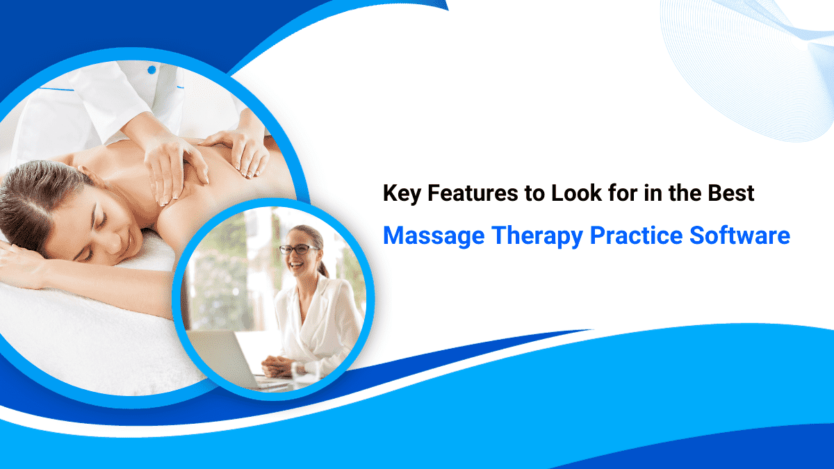 5 Features to Look in the Best Massage Therapy Practice Software