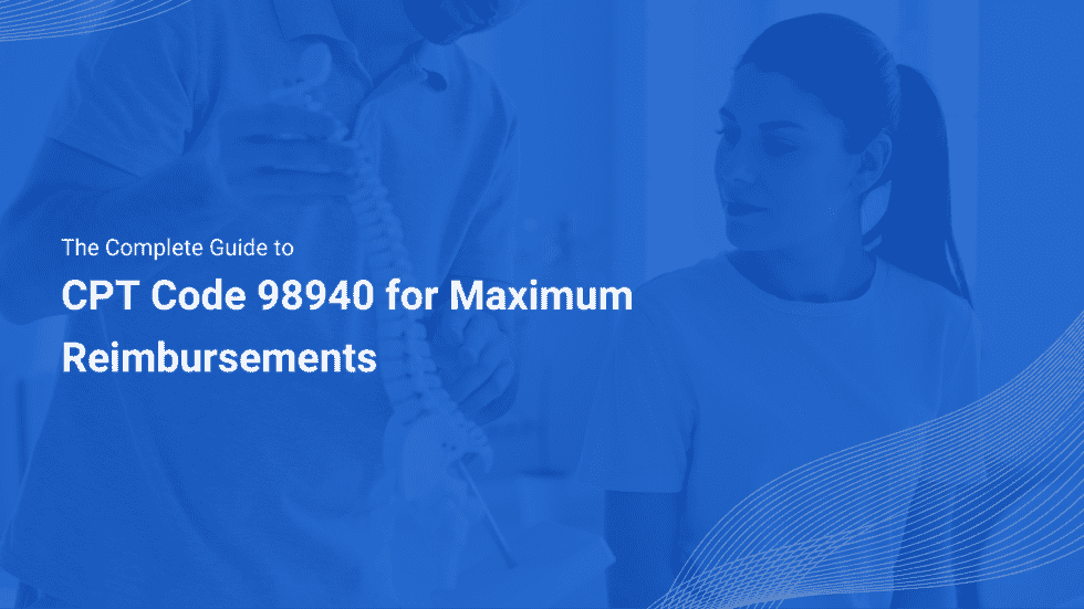A Complete Guide to 98940 CPT Code for Maximum Reimbursements